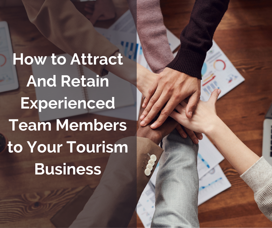How to Attract Experienced Team Members to Your Tourism Business